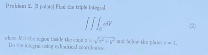 Solved Problem 2. [ 2 points] Find the triple integral ∭RzdV | Chegg.com