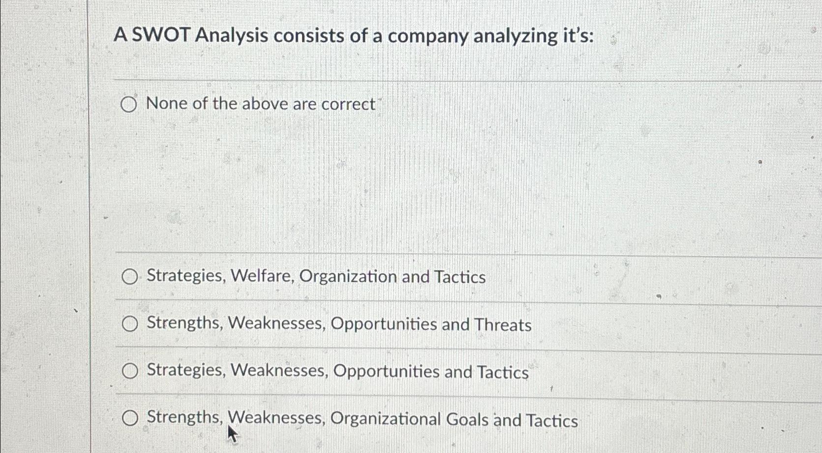 Solved A SWOT Analysis consists of a company analyzing | Chegg.com