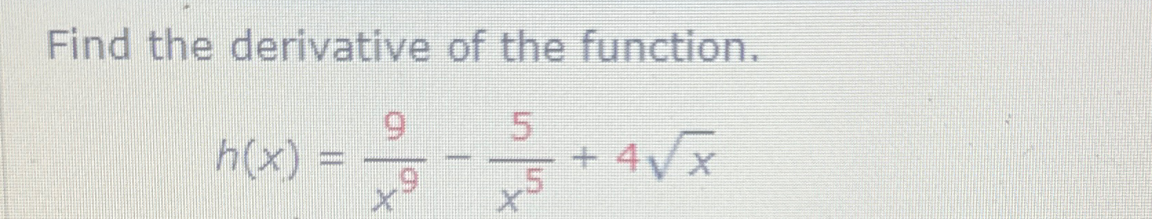 Solved Find the derivative of the function.h(x)=9x9-5x5+4x2 | Chegg.com