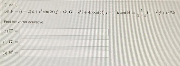 Solved (1 point) Let F=(2t2+3)i+sin(3t)j+e4tk Find | Chegg.com