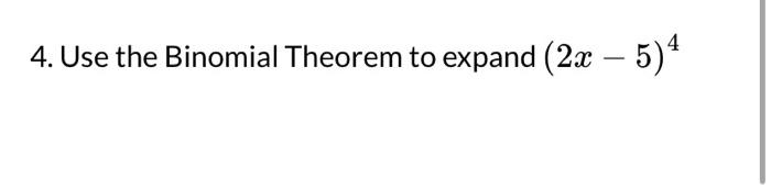 4. Use the Binomial Theorem to expand (2x−5)4 | Chegg.com