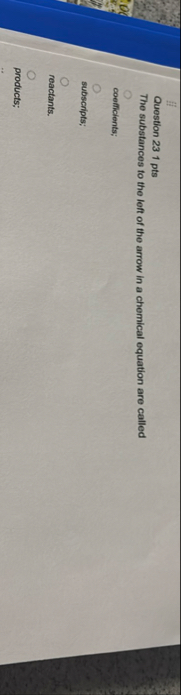 Solved Question 231 ﻿ptsThe substances to the left of the | Chegg.com