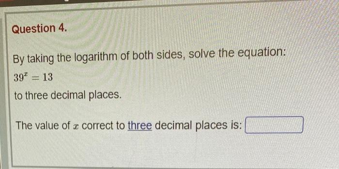 Solved Question 4. By taking the logarithm of both sides, | Chegg.com