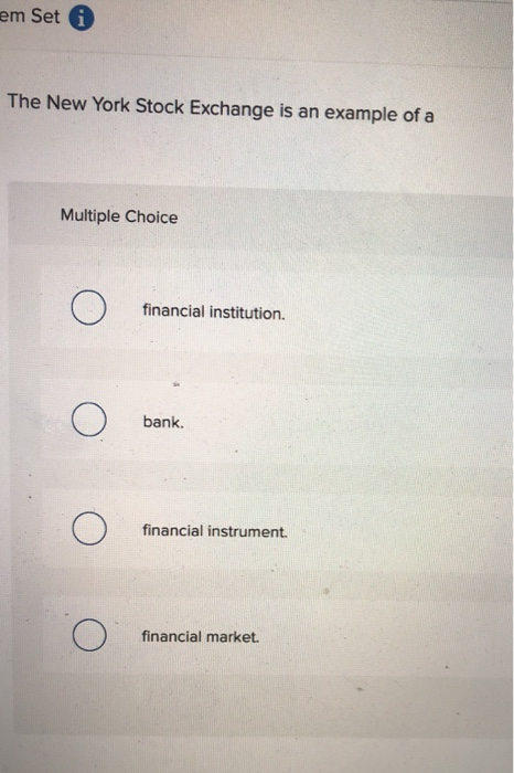 Solved em Set The New York Stock Exchange is an example of a | Chegg.com