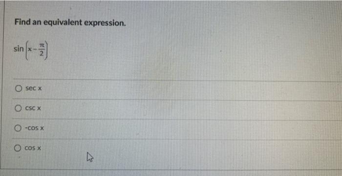 Solved Find an equivalent expression. sin - O secx O CSC X O | Chegg.com