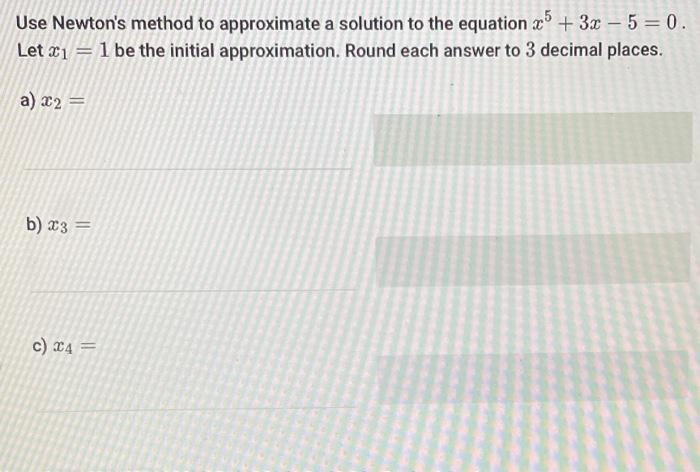 Solved Use Newton's method to approximate a solution to the | Chegg.com