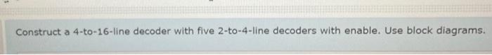 Solved Construct a 4-to-16-line decoder with five | Chegg.com