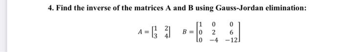 Solved Find the inverse of the matrices A and B using | Chegg.com