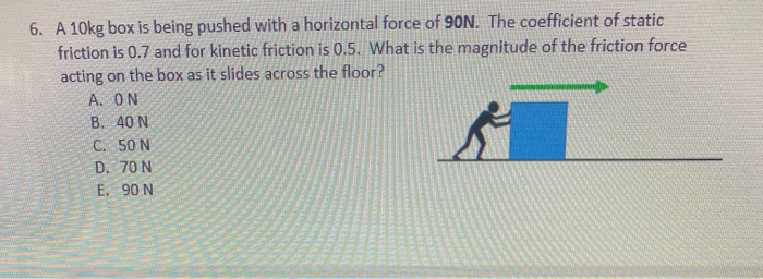 Solved 6. A 10kg box is being pushed with a horizontal force | Chegg.com