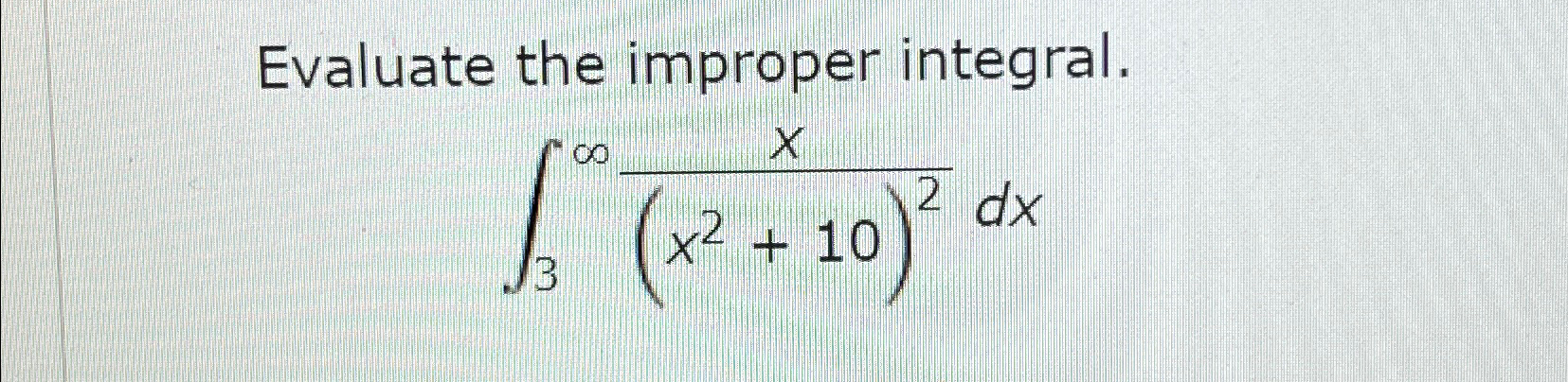 Solved Evaluate the improper integral.∫3∞x(x2+10)2dx | Chegg.com