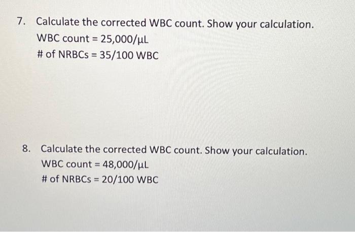 Solved 7. Calculate the corrected WBC count. Show your | Chegg.com