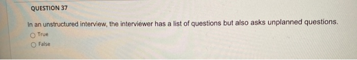 Solved QUESTION 37 In an unstructured interview, the | Chegg.com