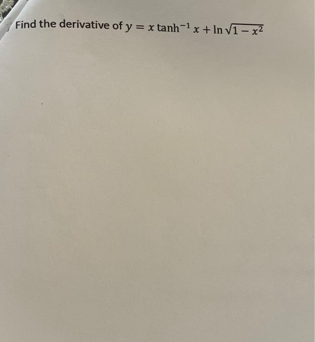 Solved Find the derivative of y=xtanh−1x+ln1−x2 | Chegg.com