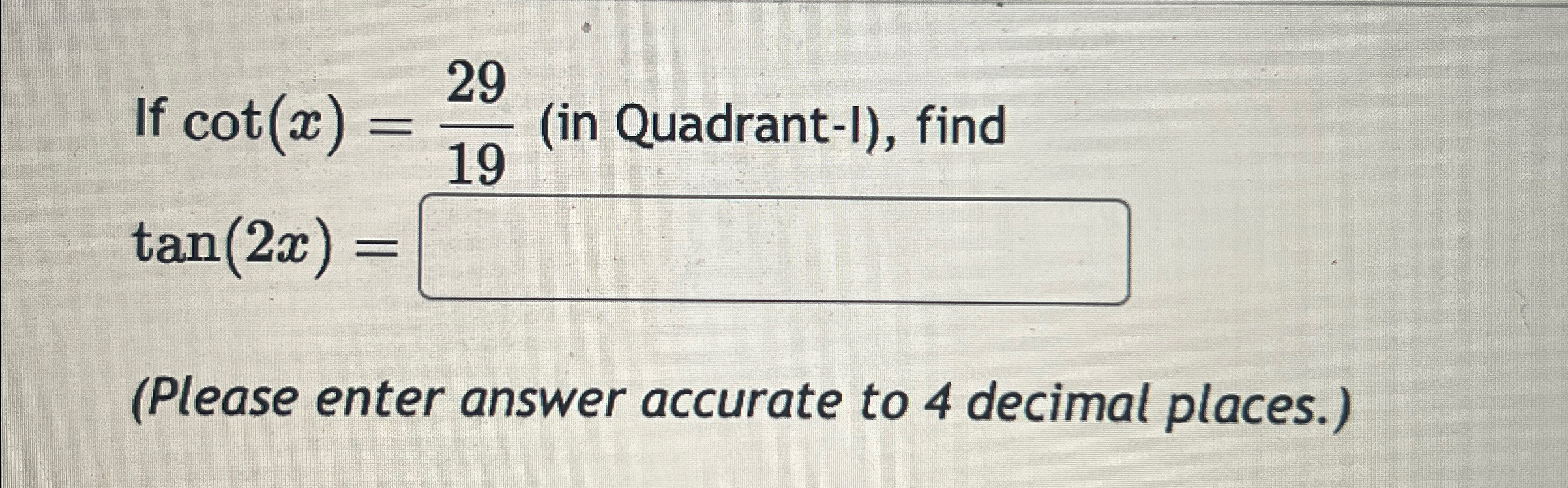 Solved If cot(x)=2919 (in Quadrant-I), ﻿findtan(2x)=(Please | Chegg.com