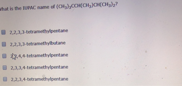 Solved What is the IUPAC name of (CH3)3CCH(CH3)CH(CH3)2? | Chegg.com