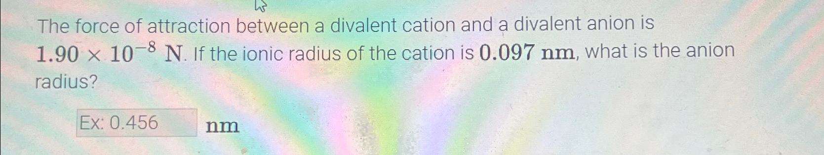 Solved The force of attraction between a divalent cation and | Chegg.com