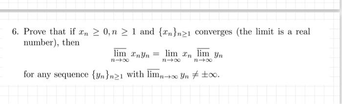 Solved 6. Prove that if xn≥0,n≥1 and {xn}n≥1 converges (the | Chegg.com