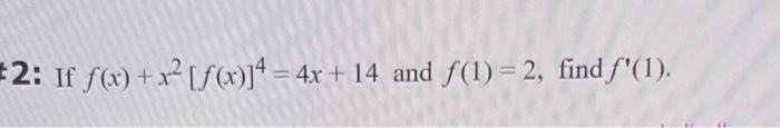 Solved If f(x)+x2[f(x)]4=4x+14 and f(1)=2, find f′(1). | Chegg.com