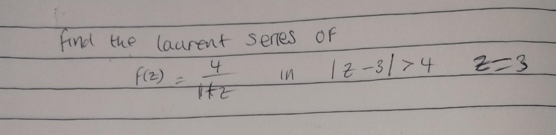 Solved Find the lacirent serres of f(z)=1+z4 in ∣z−3∣>4z=3 | Chegg.com