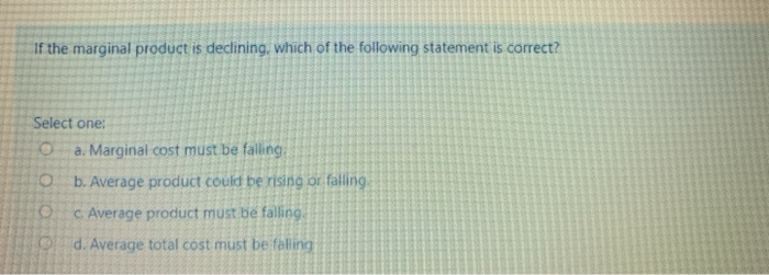 Solved If the marginal product is declining, which of the | Chegg.com