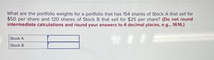 Solved What are the portfolio weights for a portfolio that | Chegg.com