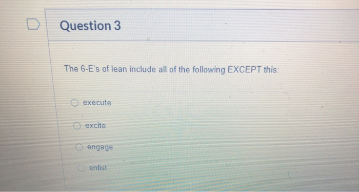 Solved Question 3 The 6-E's of lean include all of the | Chegg.com