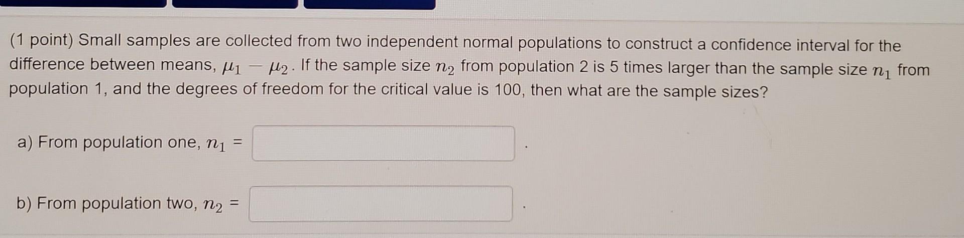 Solved а (1 point) Small samples are collected from two | Chegg.com