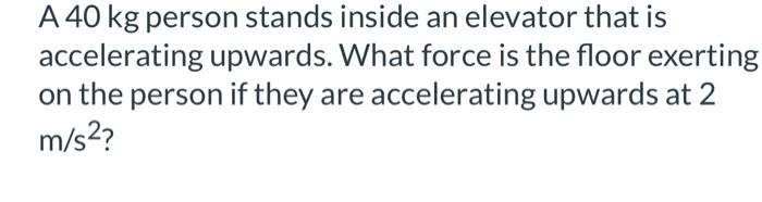 Solved A 40 kg person stands inside an elevator that is | Chegg.com