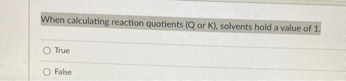 Solved When calculating reaction quotients (Q or K), | Chegg.com