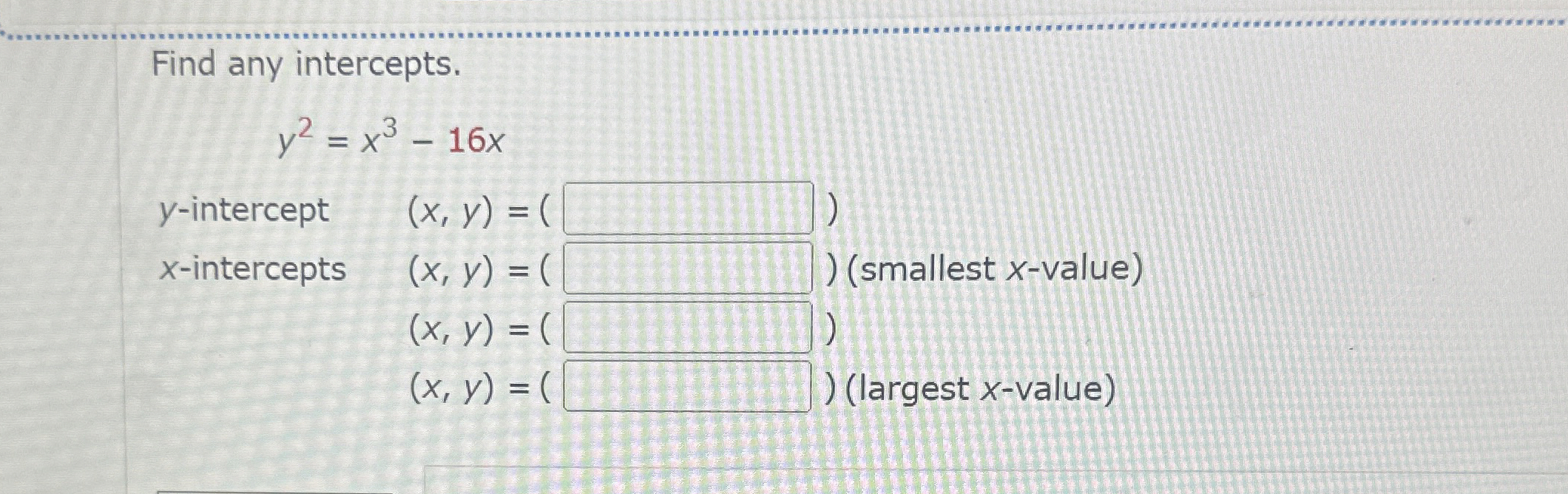 Solved Find any intercepts.q,y2=x3-16xy-intercept | Chegg.com Solved Find any intercepts.q,y2=x3-16xy-intercept | Chegg.com