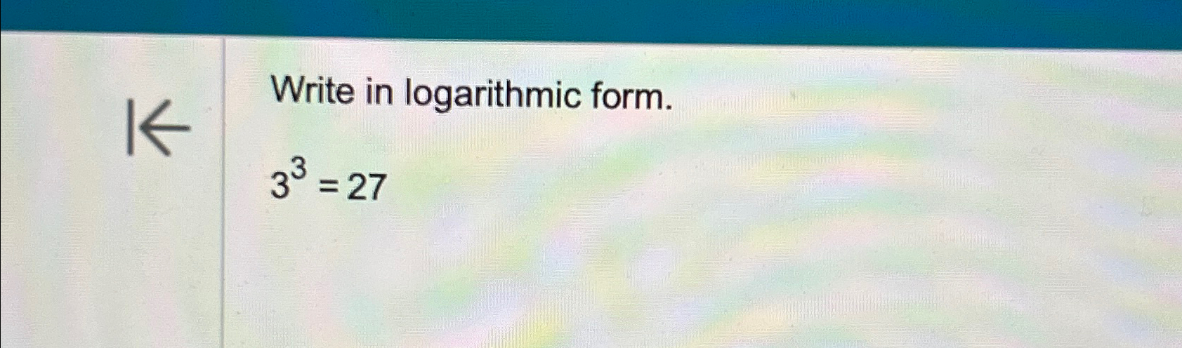 Solved Write in logarithmic form.33=27 | Chegg.com