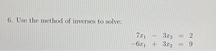 Solved 6. Use the method of inverses to solve: | Chegg.com