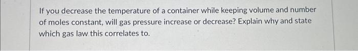 Solved If you decrease the temperature of a container while | Chegg.com