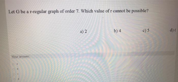 Solved Let G be a r-regular graph of order 7. Which value of | Chegg.com