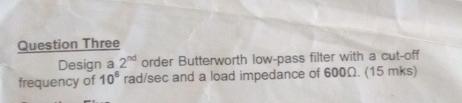 Solved Question ThreeDesign a 2nd ﻿order Butterworth | Chegg.com