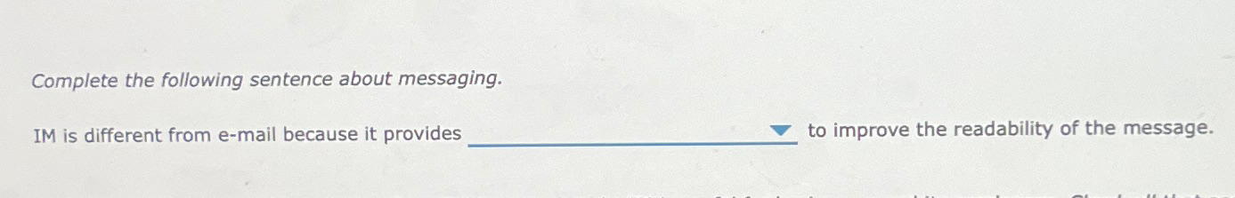Solved Complete the following sentence about messaging.IM is | Chegg.com