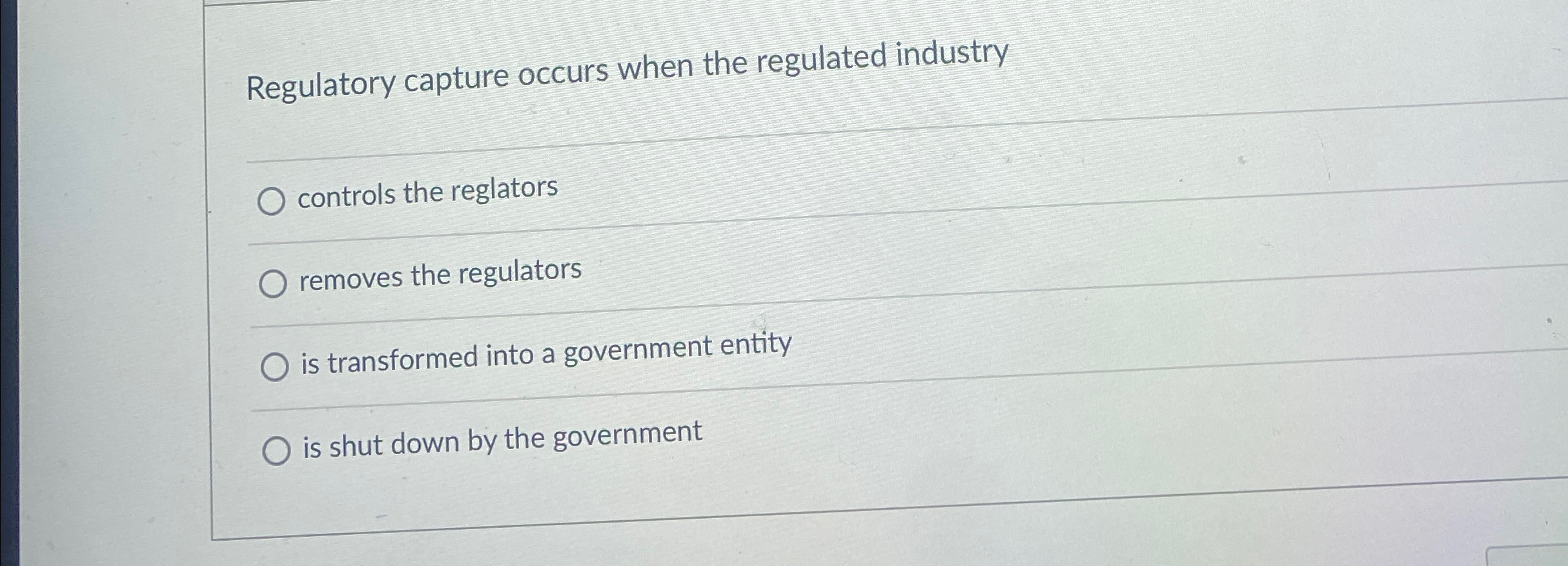 Solved Regulatory capture occurs when the regulated | Chegg.com