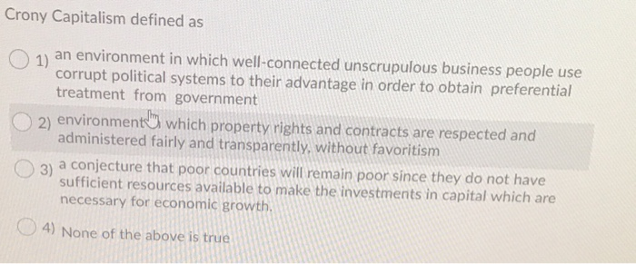 Solved Crony Capitalism defined as 1) an environment in | Chegg.com