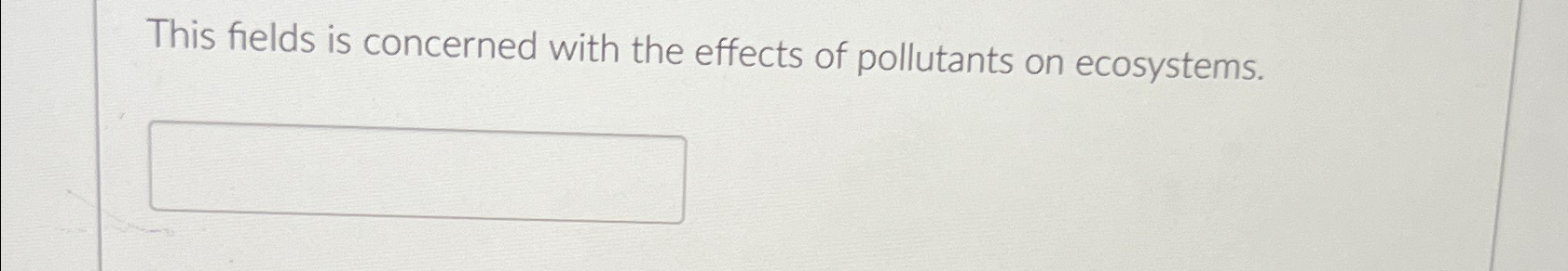Solved This fields is concerned with the effects of | Chegg.com