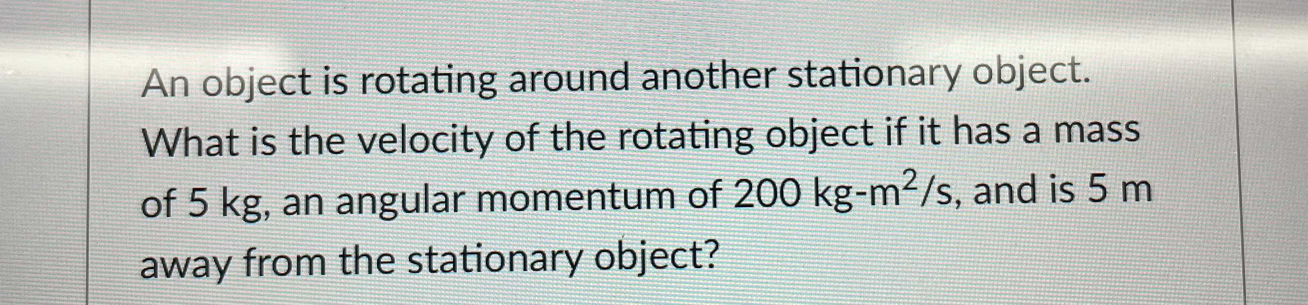 Solved An object is rotating around another stationary | Chegg.com