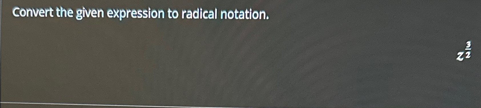 Solved Convert the given expression to radical notation.z32 | Chegg.com