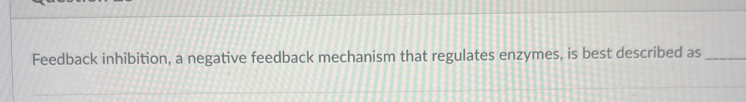 Solved Feedback inhibition, a negative feedback mechanism | Chegg.com