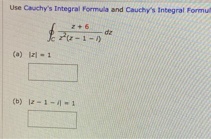 Solved Use Cauchy's Integral Formula and Cauchy's Integral | Chegg.com