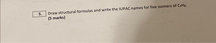 [Solved]: 5. Draw structural formulas and write the IUPAC n
