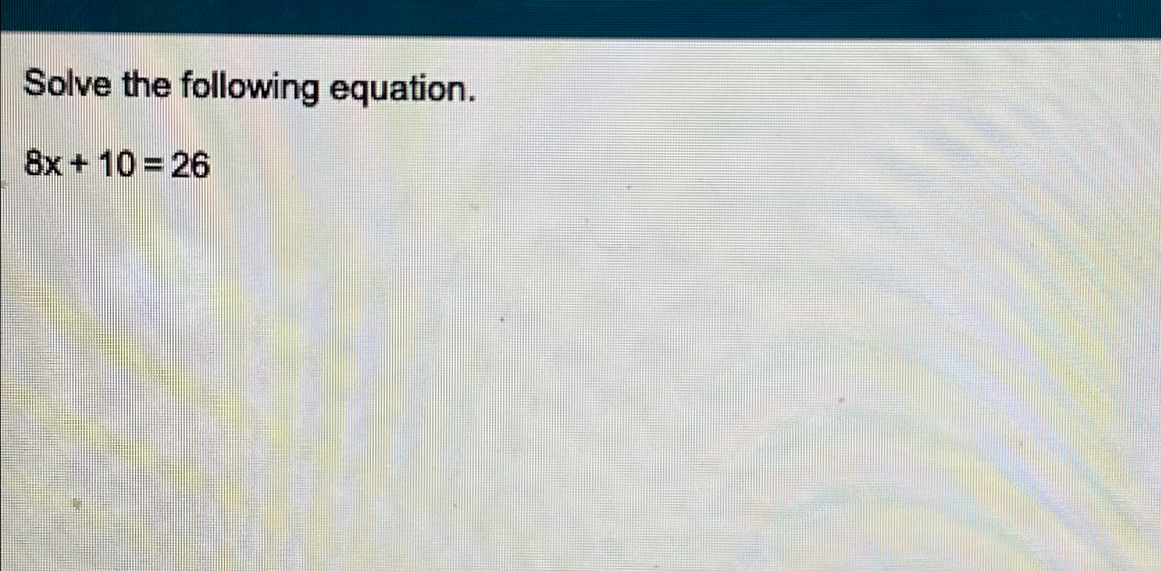 Solved Solve the following equation.8x+10=26 | Chegg.com
