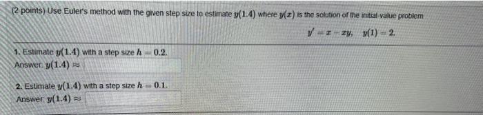 Solved (2 points) Use Euler's method with the given step | Chegg.com Solved (2 points) Use Euler's method with the given step | Chegg.com