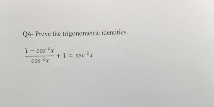 Solved Q4. Prove the trigonometric identities. 1 - cos2x -- | Chegg.com