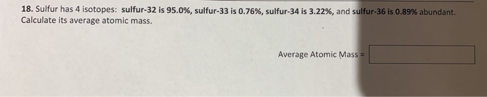 Solved 18. Sulfur has 4 isotopes: sulfur-32 is 95.0%, | Chegg.com