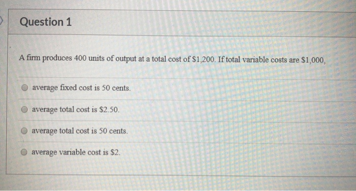 Solved Question 1 A firm produces 400 units of output at a | Chegg.com