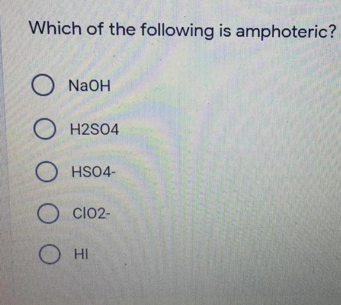 Solved Which of the following is amphoteric? O NaOH O H2S04 | Chegg.com
